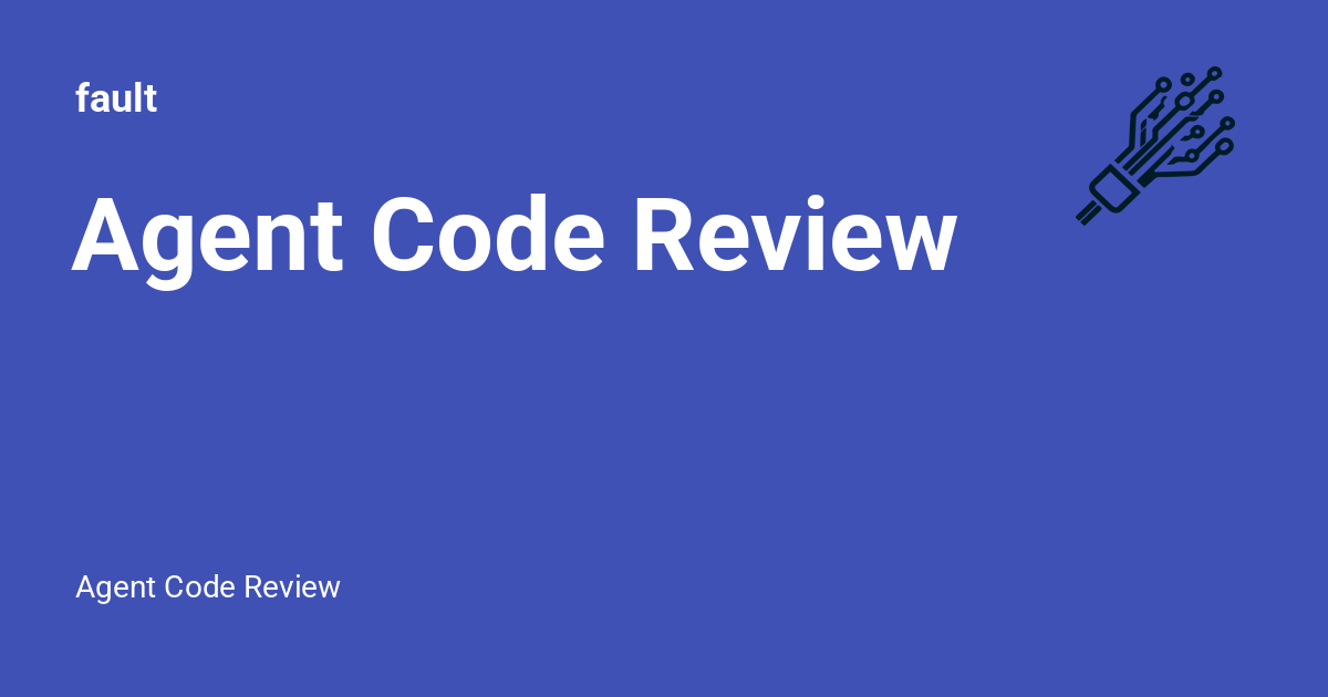 Agent Code Review - fault