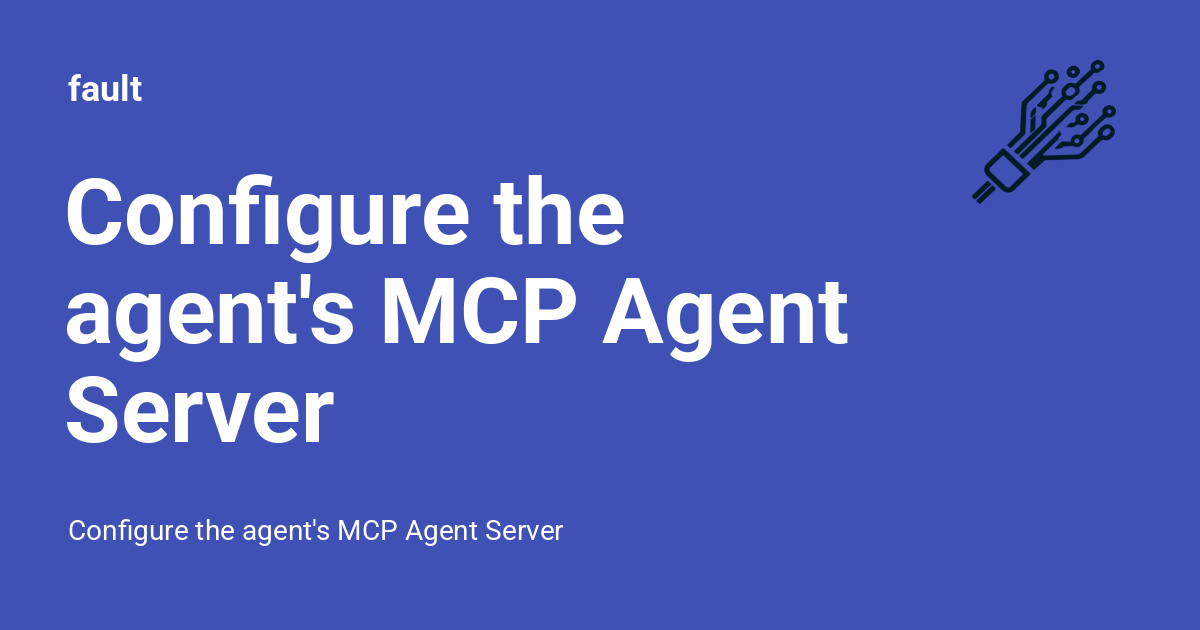 Configure the agent's MCP Agent Server - fault