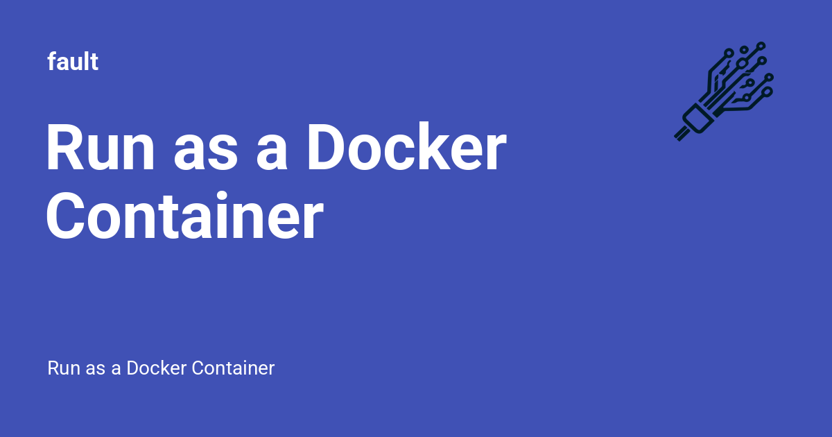 Run as a Docker Container - fault