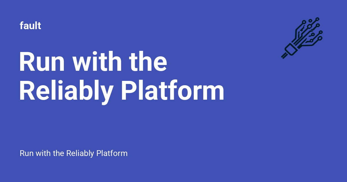 Run with the Reliably Platform - fault