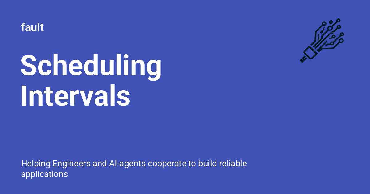 Scheduling Intervals - fault